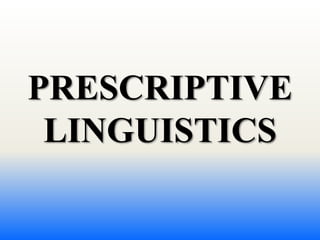 Prescriptive linguistics presentation | PPTX