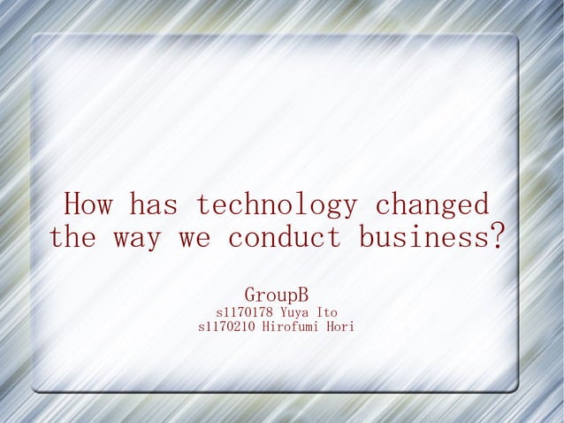 How has technology changed the way we conduct business? | PPT