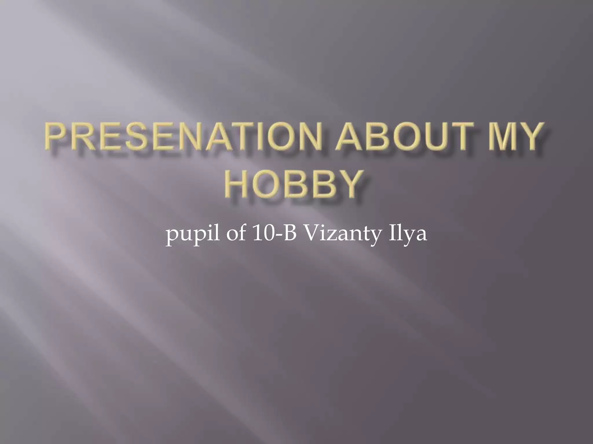Presenation about my hobby | PPT