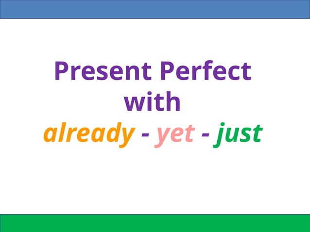 present-perfect-just-yet-already_69487.pptx