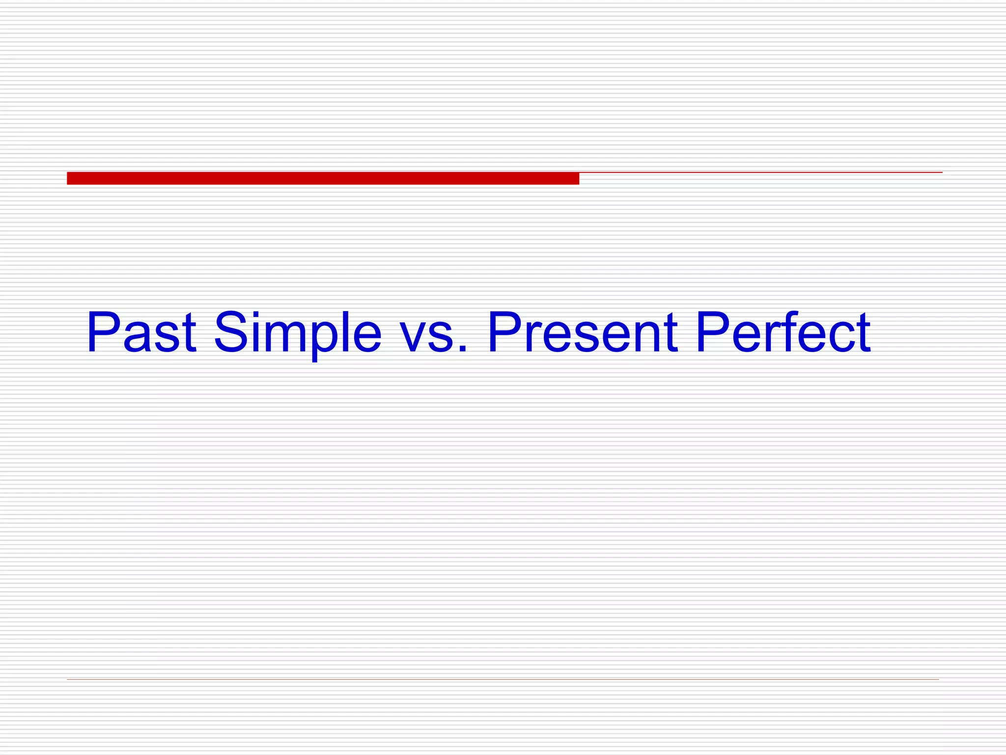 Present Perfect Vs Past Simple | PPT