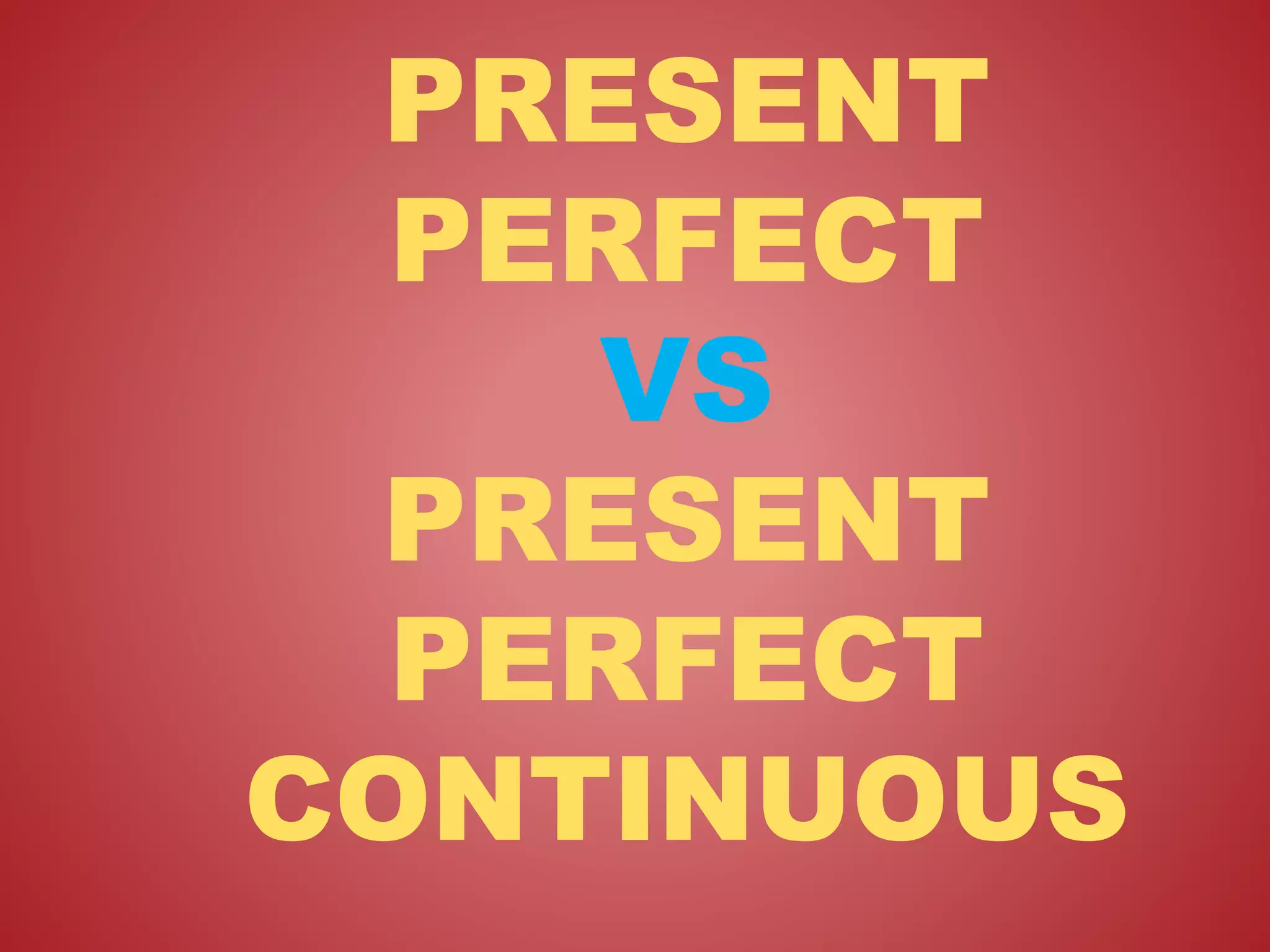PRESENT PERFECT vs PRESENT PERFECT CONTINUOUS | PPTX
