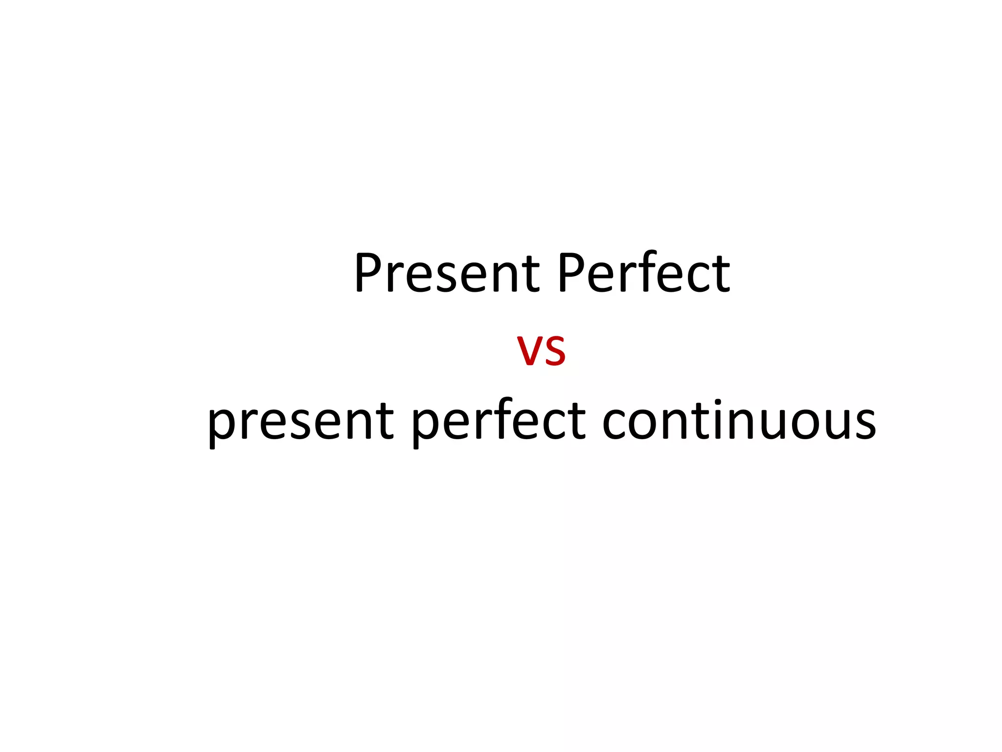 Present perfect-vs-present-perfect-continuous | PPTX