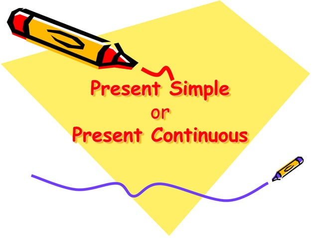 PRESENT SIMPLE OR PRESENT CONTINUOUS (EXPLANATION) | PPT
