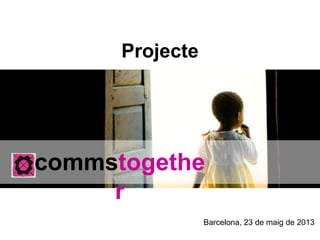 Presentació Comms Together | PPT