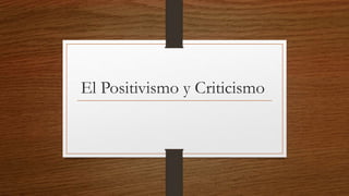 POSITIVISMO Y CRITICISMO | PPTX