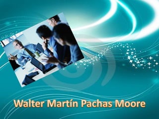 WALTER MARTIN PACHAS MOORE | PPT