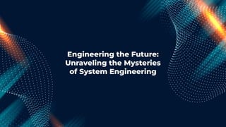 Unraveling the mysteries of system Engineering .pptx