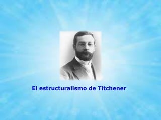 el estructuralismo de tichener y wund | PPTX