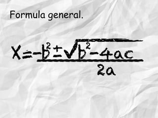 Ecuaciones cuadráticas por formula general. | PPTX