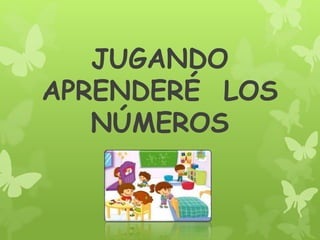 JUGANDO APRENDERÉ LOS NÚMEROS. | PPTX