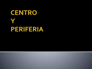 MUNDIALIZACION , PAISES PERIFERICOS Y CENTRALES | PPTX