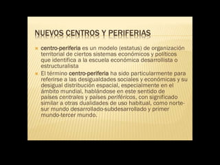MUNDIALIZACION , PAISES PERIFERICOS Y CENTRALES | PPTX