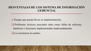 Desventajas de los Sistemas de Información Gerencial: