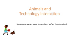 Animals and technology interaction | PPTX