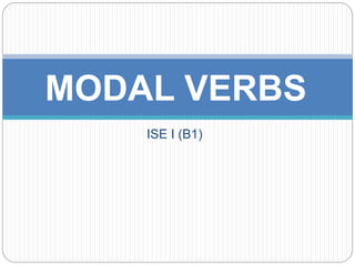 ISE I (B1). Modal verbsSummary of modal verbs | PPTX
