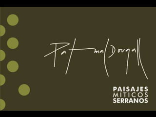 Dossier ART Pat Mac Dougall "Paisajes Míticos Serranos" | PPTX