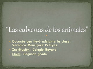 Manriquez Pelayes - Las cubiertas de los animales (2º grado) | PPTX