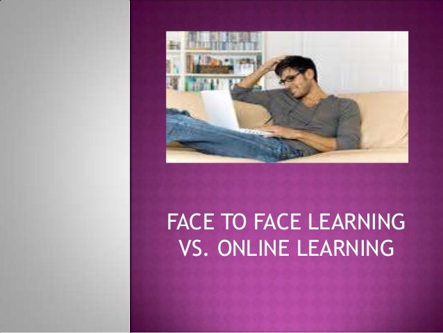 Presentación face to face learning vs online learning