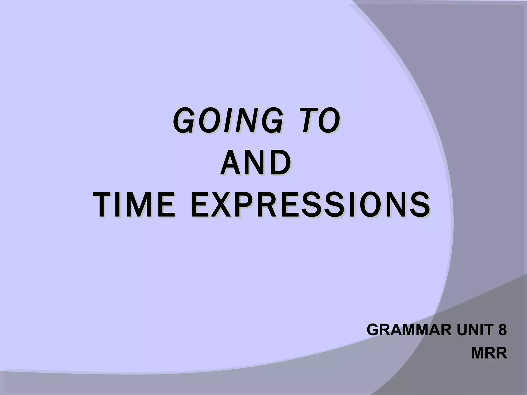 Be going to & time expressins | PPT