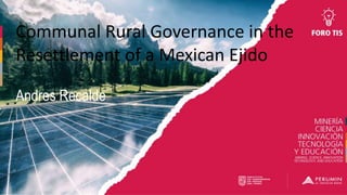 Mexico Ejido Governance and Resettlement | PPTX
