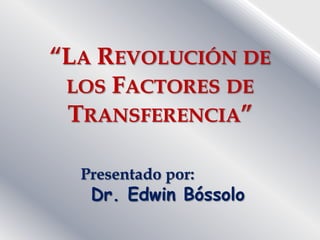 Factores de Transferencia - Dr Bóssolo | PPTX