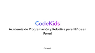 Codekids - Academia de Programación y Robótica para Niños en Ferrol | PDF