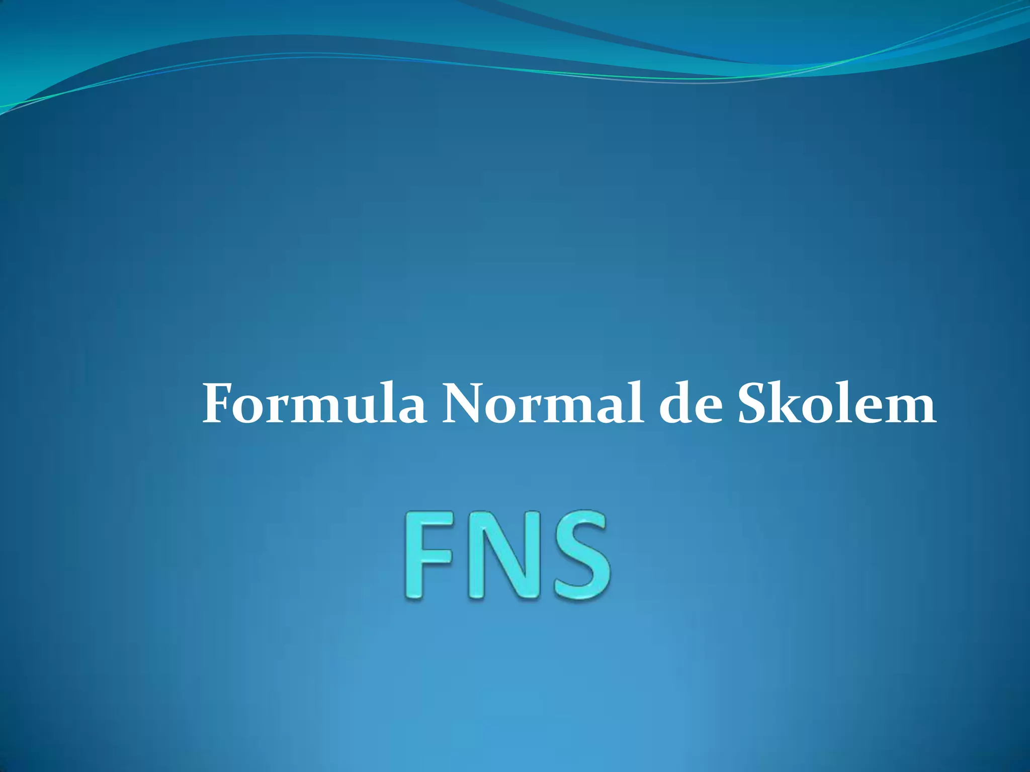 Formas normales de Skolem para lógica proposicional y de predicados | PPTX