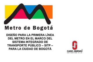 DISEÑO PARA LA PRIMERA LÍNEA DEL METRO EN EL MARCO DEL SISTEMA ...