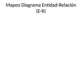 Mapeo del Diagrama E-R al Modelo Relacional | PPTX