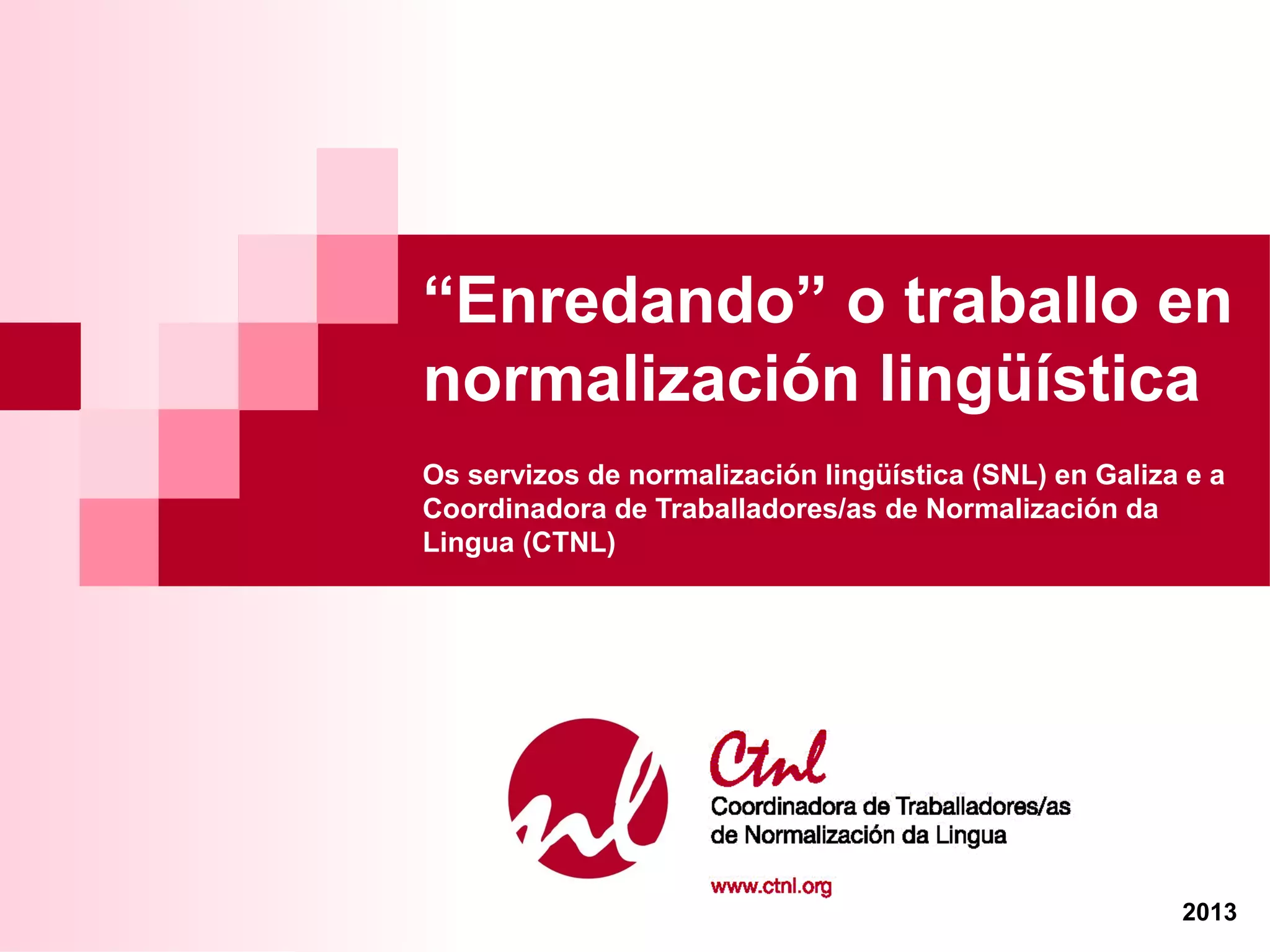 “Enredando” o traballo en normalización lingüística. Os SNL e a CTNL | PPT
