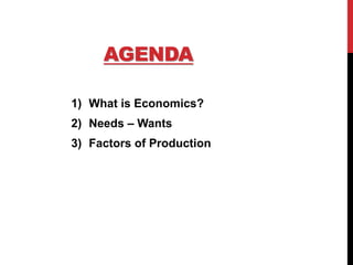 INTRODUCTION TO ECONOMICS, CONCEPT OF NEEDS AND WANTS. | PPTX