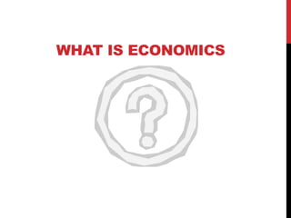 INTRODUCTION TO ECONOMICS, CONCEPT OF NEEDS AND WANTS. | PPTX