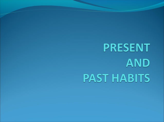 Present and past habits | PPT | Remote Working | Careers