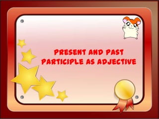 Present and past participle as adjective new.. | PPT