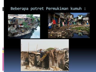 Permukiman kumuh dan upaya mengatasinya | PPTX