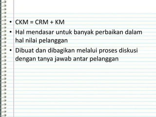 Presentasi 2 customer knowledge management (ckm) | PPTX
