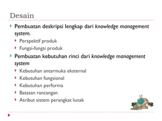 Presentasi analisa & desain Knowledge Management System | PPT
