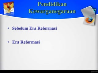 Kebijakan Pendidikan Kewarganegaraan Era Reformasi | PPTX