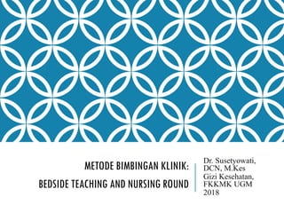 presentasi bed side teaching and nursing round.ppt