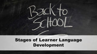 Stages of Learner Language Development | PPTX