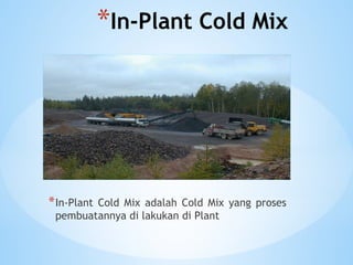 Presentasi Cold Mix DGEM/ CABR adalah campuran agregate dengan aspal ...