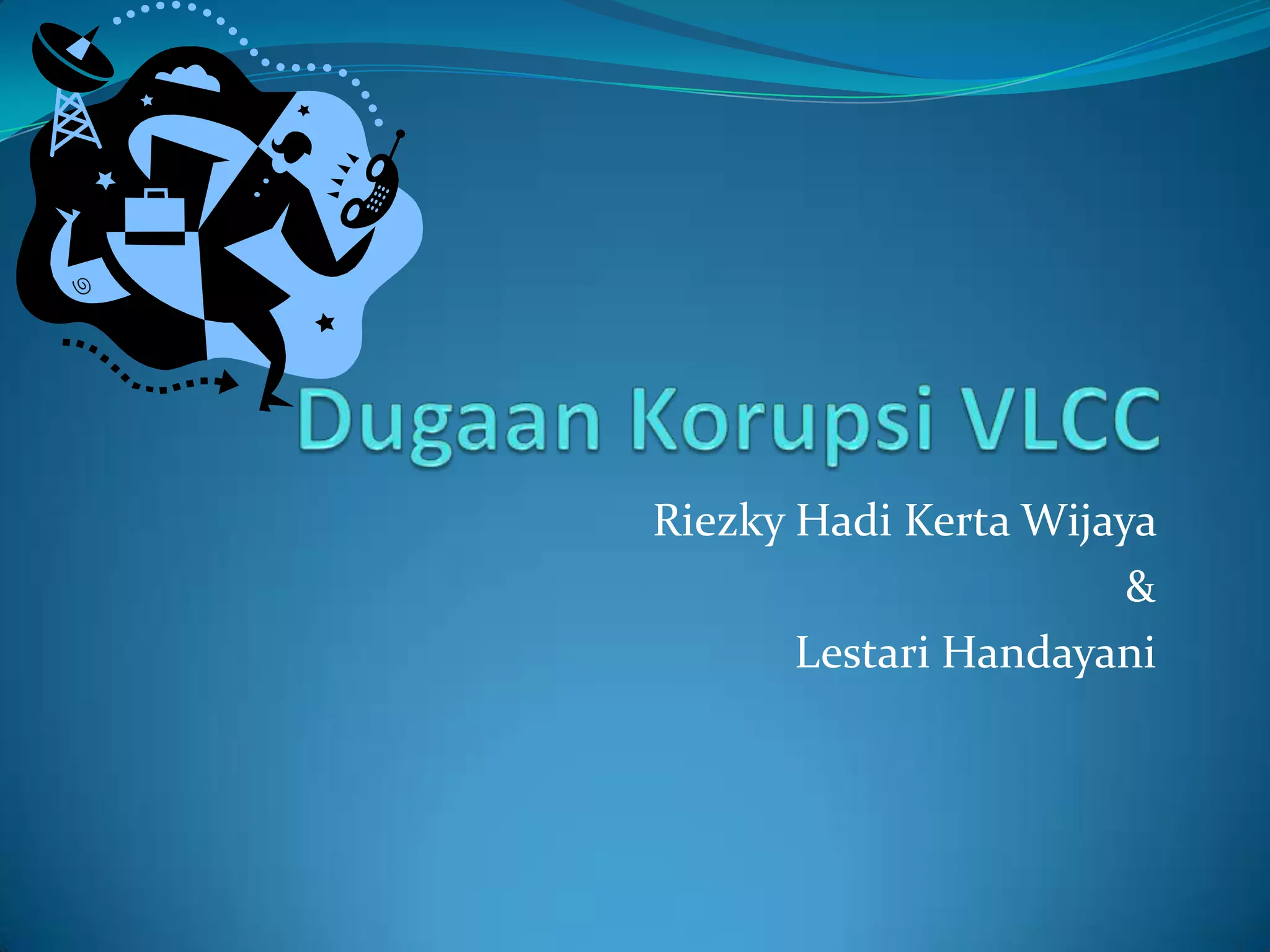 Presentasi dugaan korupsi vlcc | PPTX