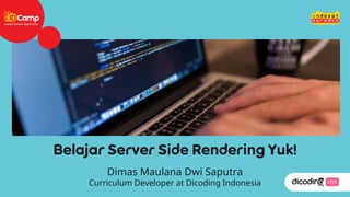 Belajar Server Side Rendering Yuk! - Dimas Maulana Dwi Saputra | PPT