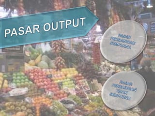 Bentuk Pasar Output | PPTX