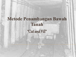 Metode Penambangan Cut and Fill | PPTX