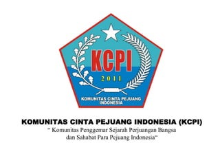 Presentasi komunitas cinta pejuang indonesia (kcpi) | PPT