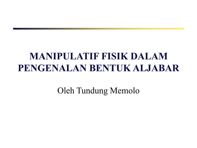 Manipulatif Fisik dalam Bentuk Aljabar_Tundung Memolo | PPT