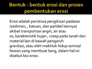 Presentasi no 6 6_bentuk dan proses pembentukan erosi | PPTX