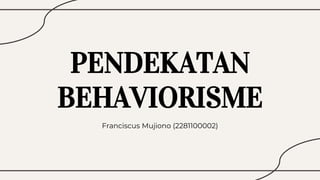 presentasi pendekatan Behaviorisme.pptx